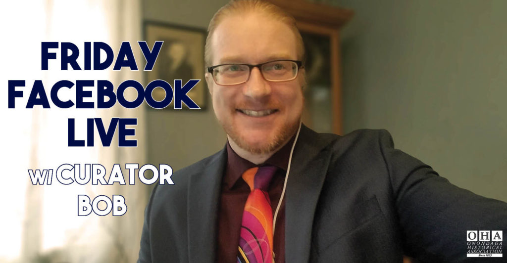 Friday Facebook Live with Curator Bob – Onondaga Historical Association